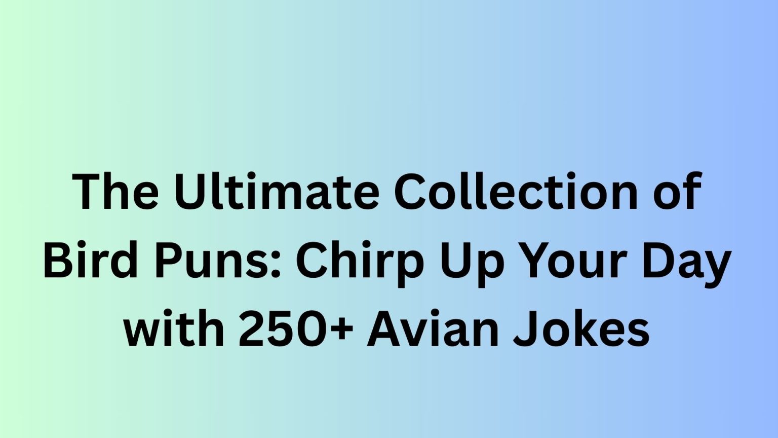 The Ultimate Collection of Bird Puns: Chirp Up Your Day with 250+ Avian ...
