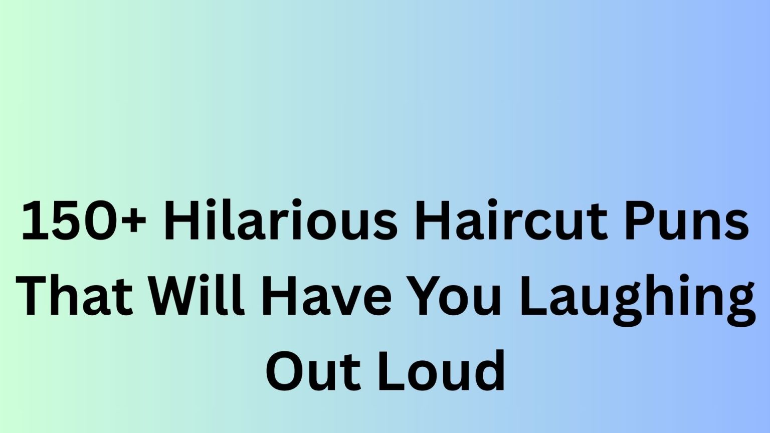 150+ Hilarious Haircut Puns That Will Have You Laughing Out Loud - Puns ...