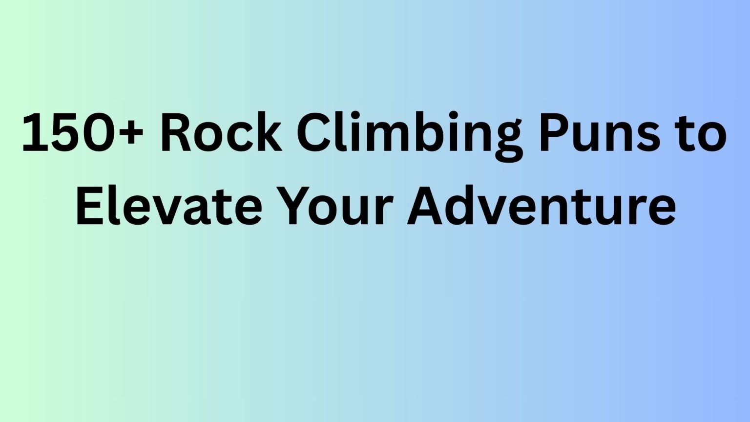 150+ Rock Climbing Puns to Elevate Your Adventure - Puns Book