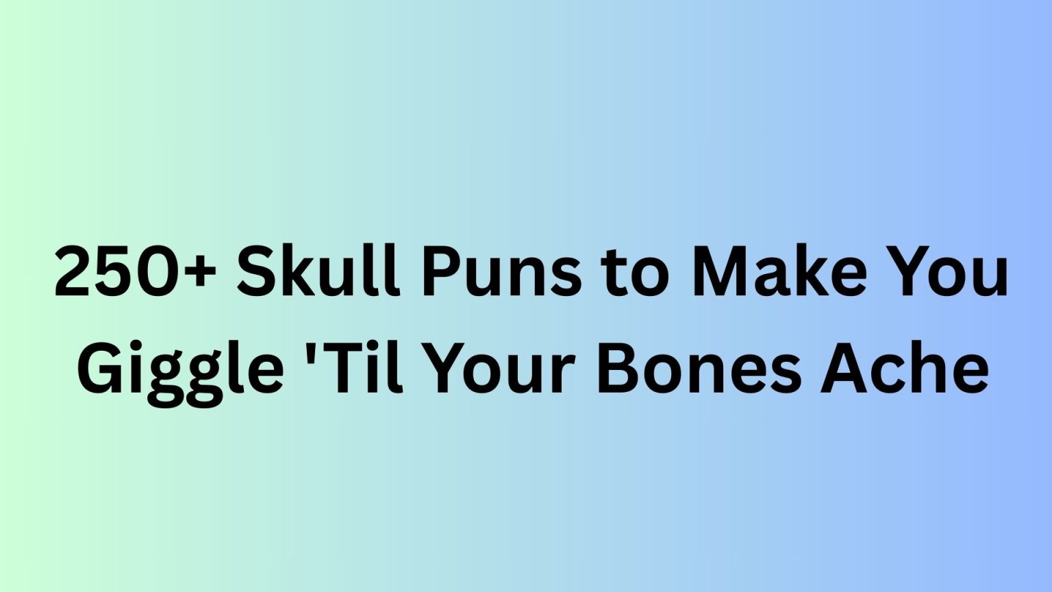 250+ Skull Puns to Make You Giggle 'Til Your Bones Ache - Puns Book