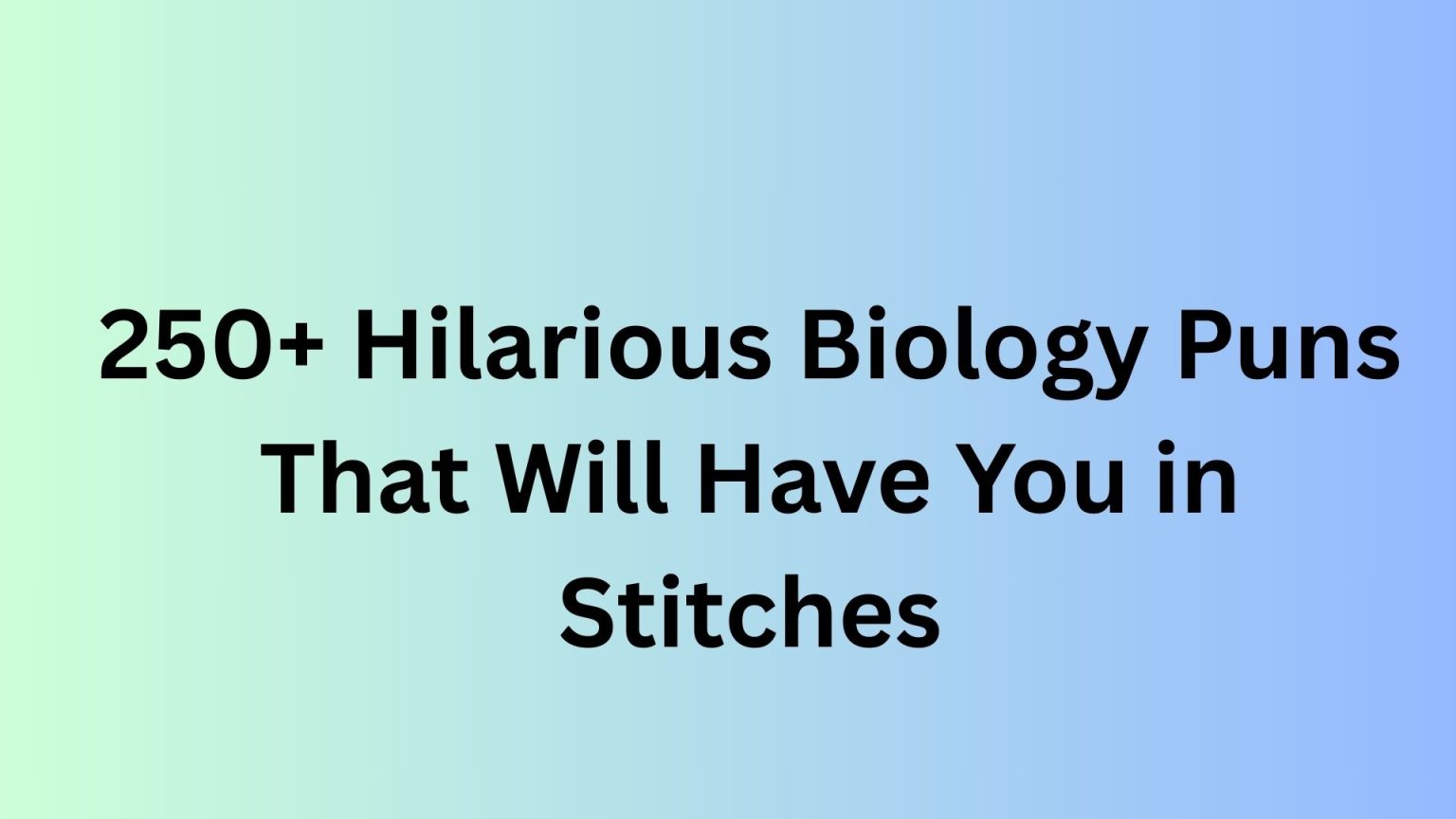 250+ Hilarious Biology Puns That Will Have You in Stitches - Puns Book