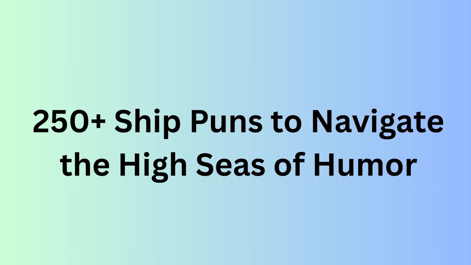 250+ Ship Puns to Navigate the High Seas of Humor - Puns Book